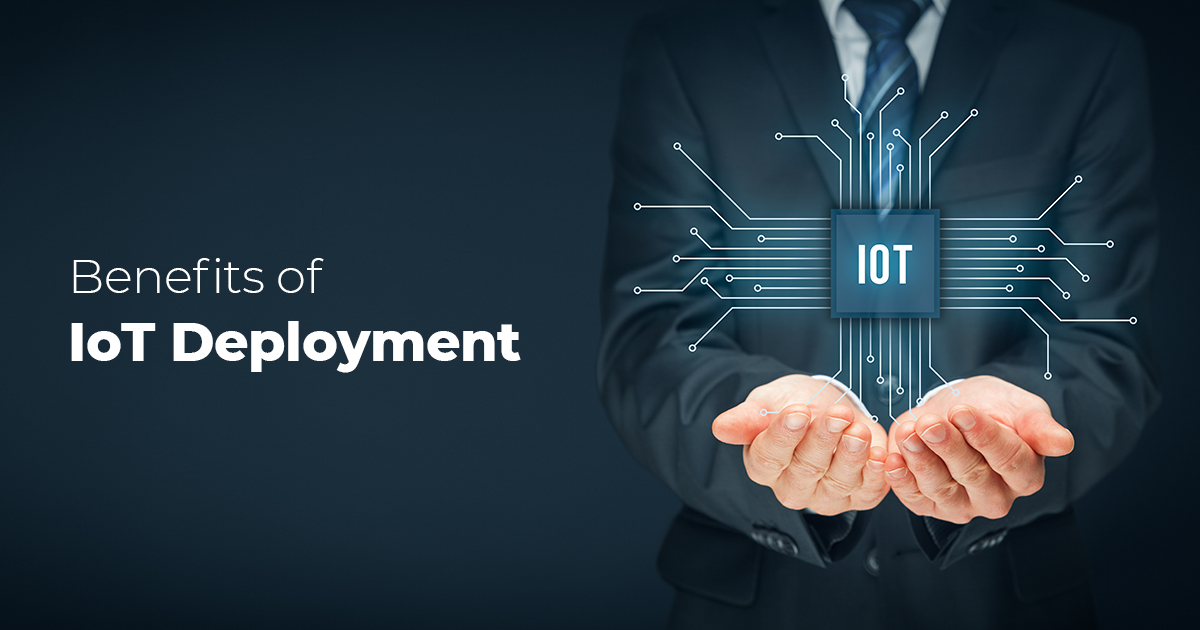 Benefits of IoT Deployment | Industrial IoT Deployment Solutions